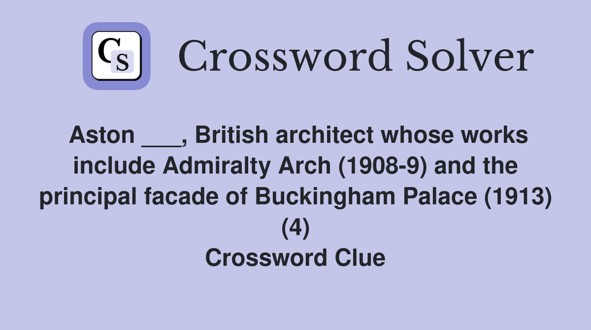 Aston ___, British architect whose works include Admiralty Arch (1908-9) and the principal ...